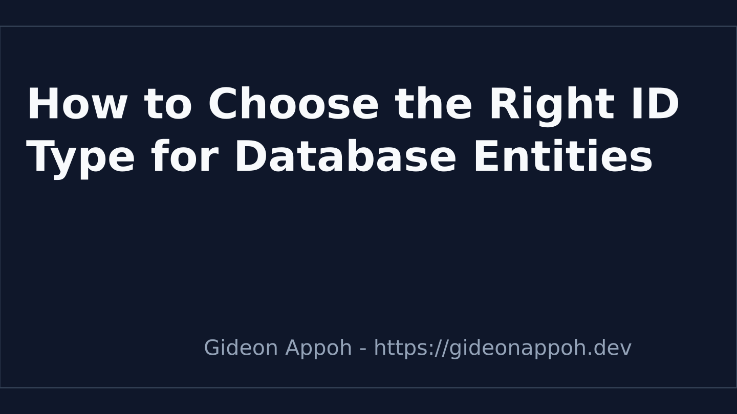 How to Choose the Right ID Type for Database Entities | Gideon Appoh
