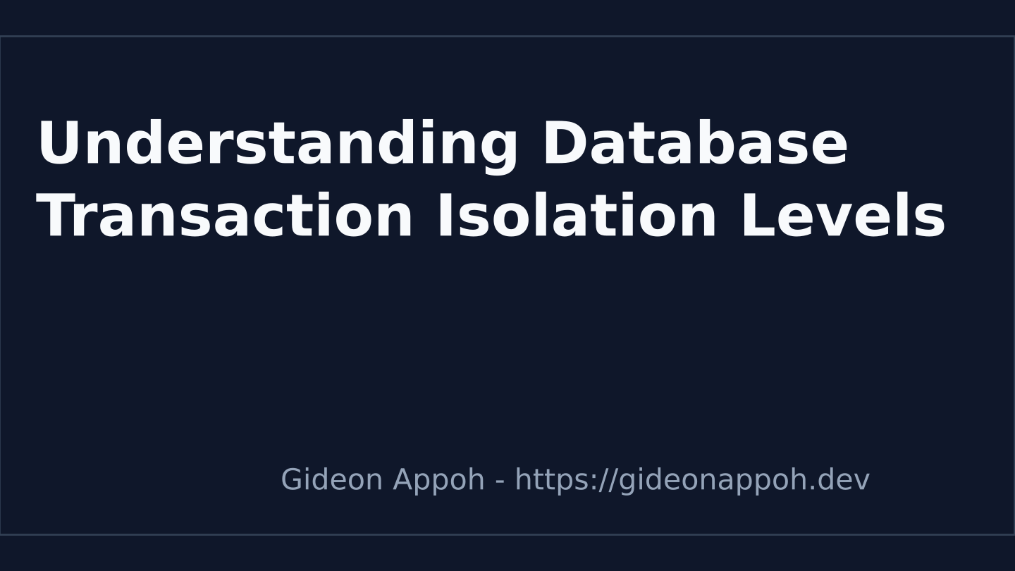 Understanding Database Transaction Isolation Levels Gideon Appoh 9150